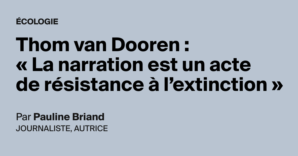 Thom van Dooren : « La narration est un acte de résistance à l ...