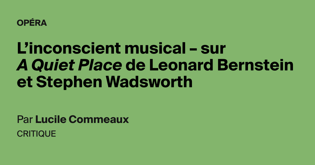 L'inconscient musical – sur A Quiet Place de Leonard Bernstein et ...