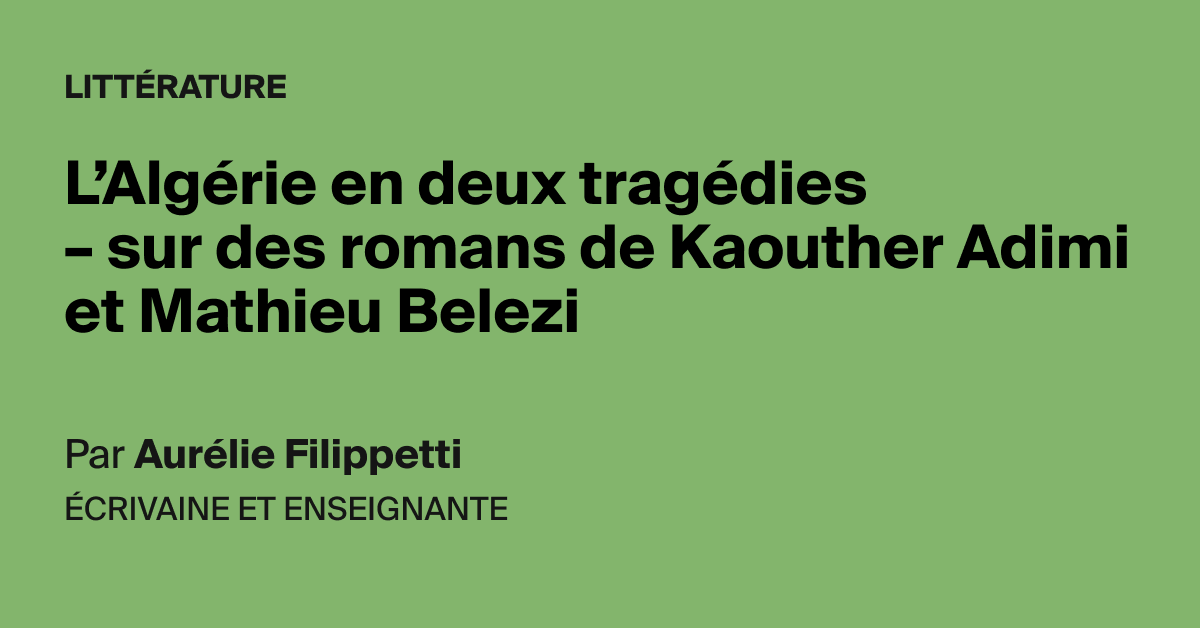 L'Algérie en deux tragédies – sur des romans de Kaouther Adimi et ...