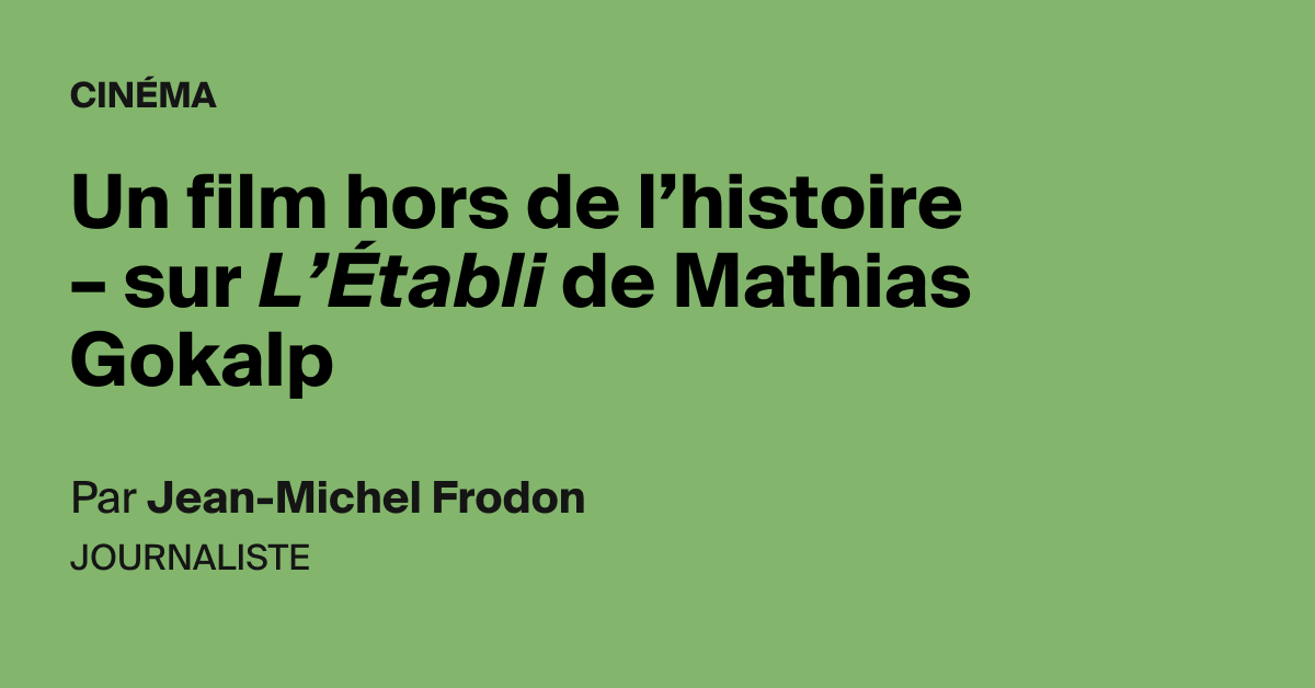 Un film hors de l'histoire – sur L'Établi de Mathias Gokalp - AOC media
