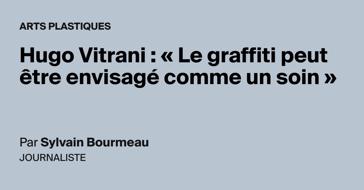 Hugo Vitrani : « Le graffiti peut être envisagé comme un soin » - AOC media