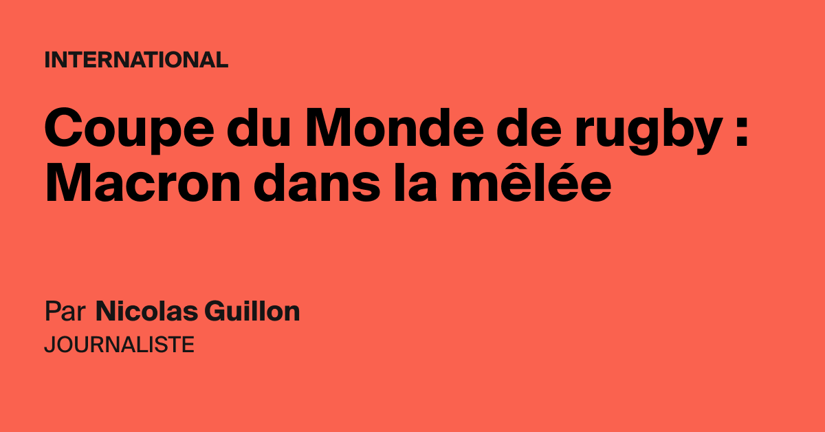 Coupe du Monde de rugby : Macron dans la mêlée - AOC media