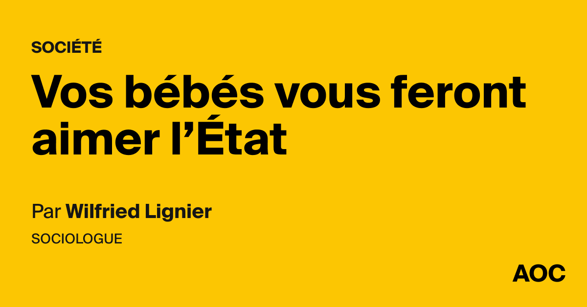 Vos bébés vous feront aimer l’État - AOC media