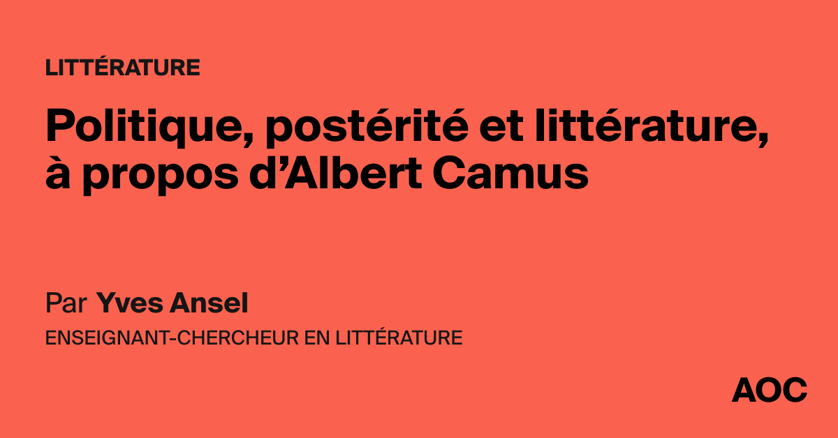 Politique, postérité et littérature, à propos d'Albert Camus - AOC media