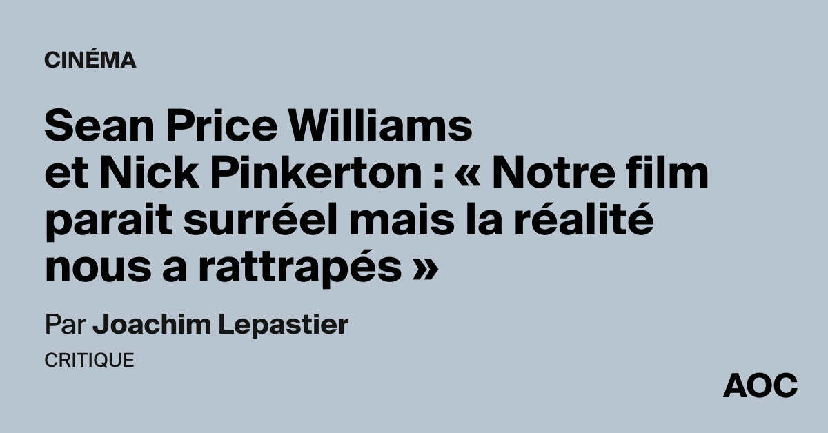 Sean Price Williams et Nick Pinkerton : « Notre film parait surréel ...