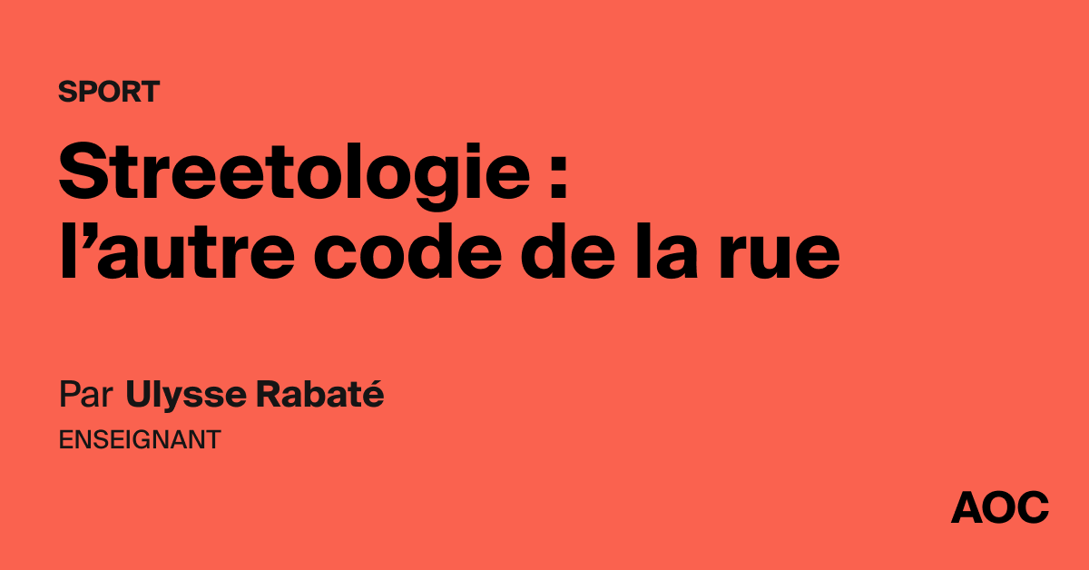 Streetologie : l’autre code de la rue - AOC media