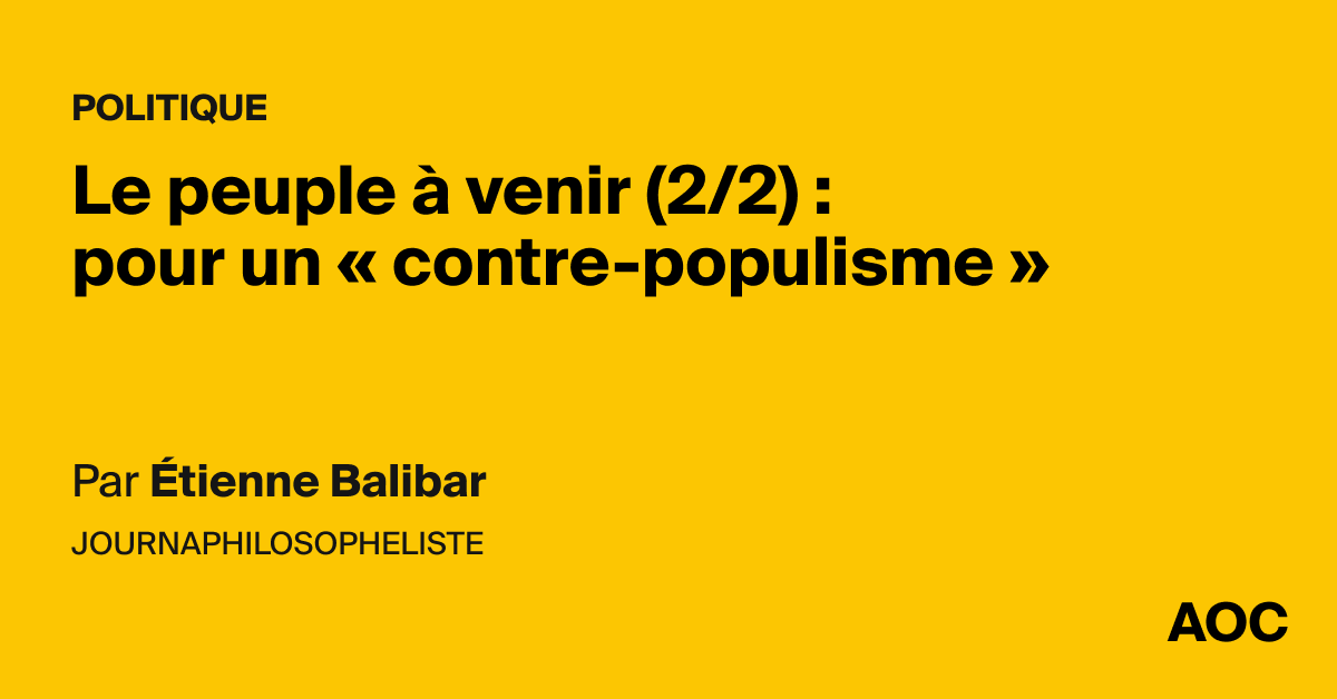 Le peuple à venir (2/2) : pour un « contre-populisme » - AOC media