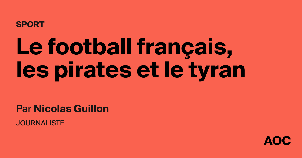 Le football français, les pirates et le tyran - AOC media