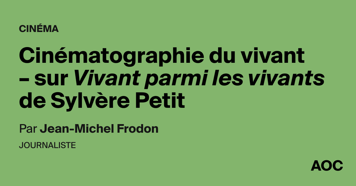 Cinématographie du vivant – sur Vivant parmi les vivants de Sylvère ...