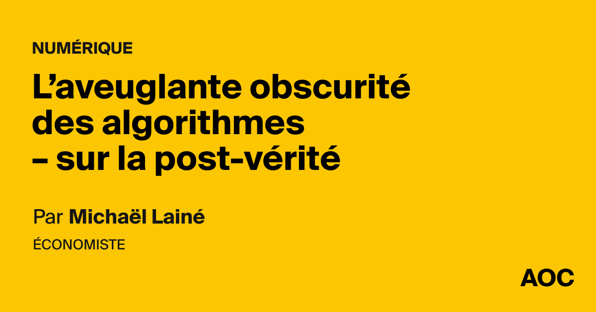 L’aveuglante obscurité des algorithmes – sur la post-vérité - AOC media