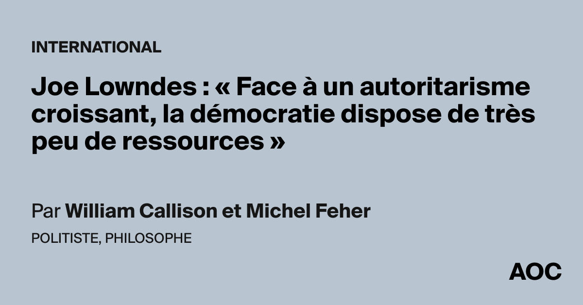 Joe Lowndes : « Face à un autoritarisme croissant, la démocratie ...