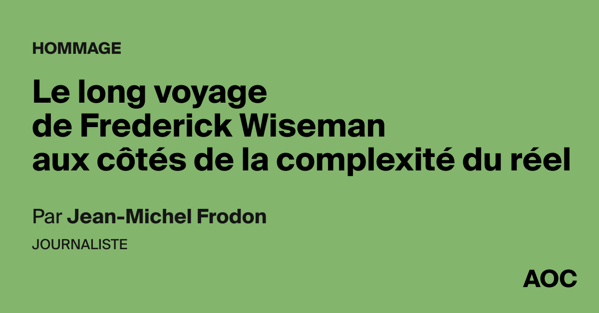 Le long voyage de Frederick Wiseman aux côtés de la complexité du réel ...