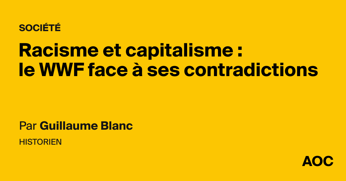 Racisme et capitalisme : le WWF face à ses contradictions - AOC media